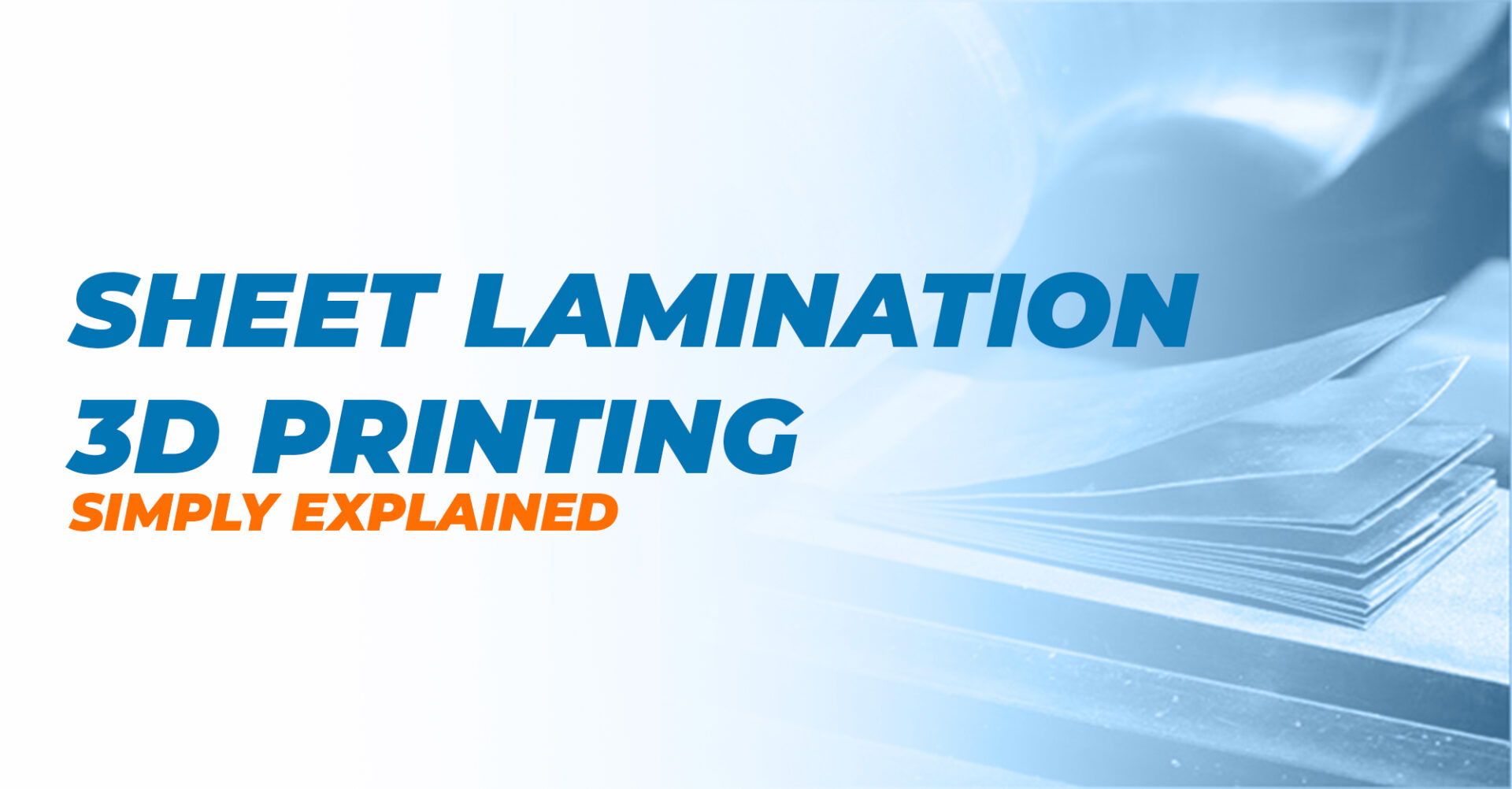 Sheet Lamination (SL) 3D Printing - Simply Explained - Pick3DP